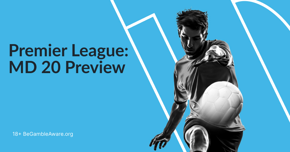 Premier League Betting Match Day 20 Preview BetVictor